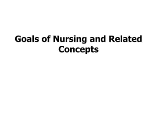 Goals of nursing and related concepts | PPT