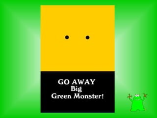 Go away big green monster | PPT