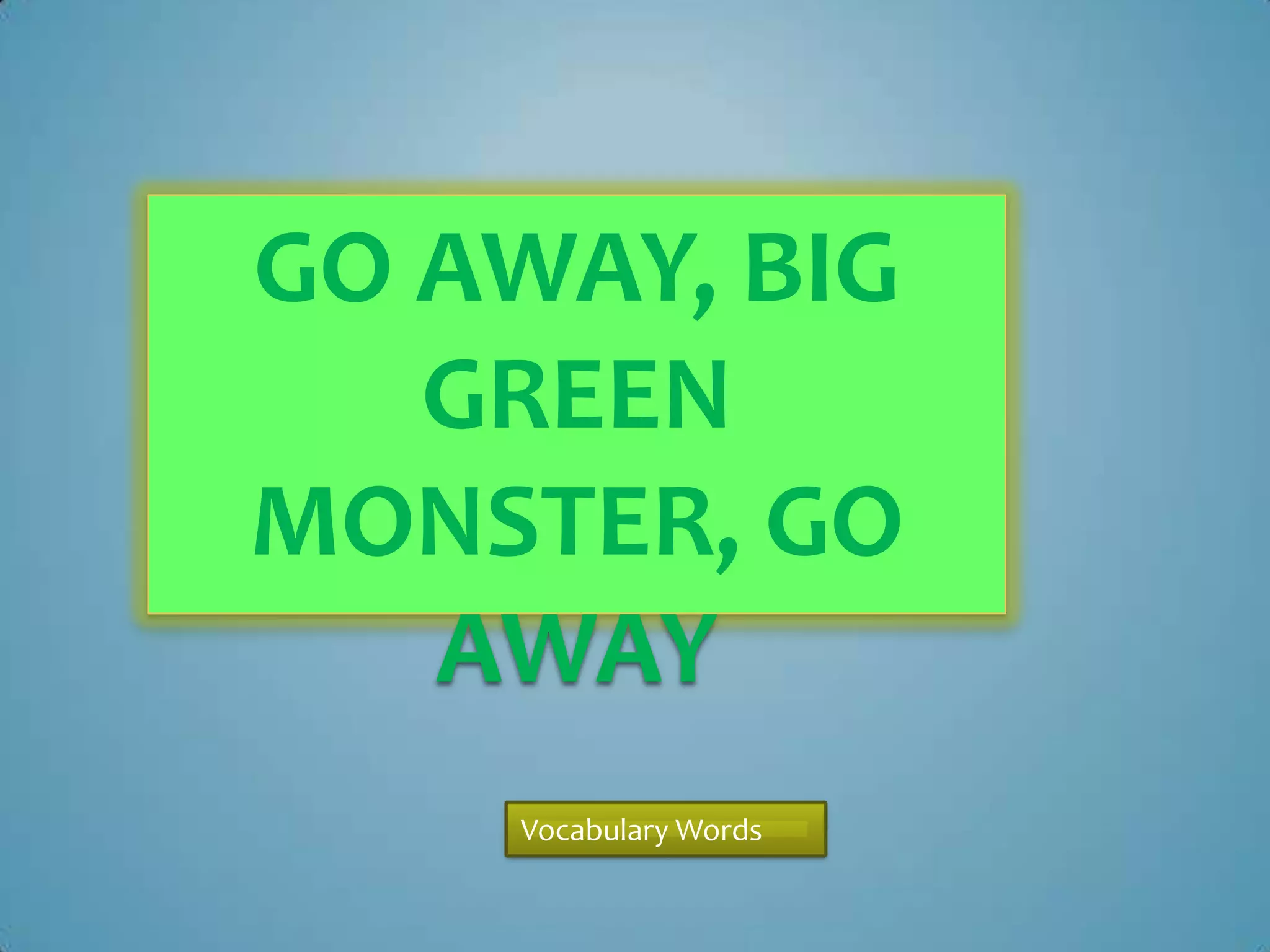 Go away, big green monster, go | PPSX