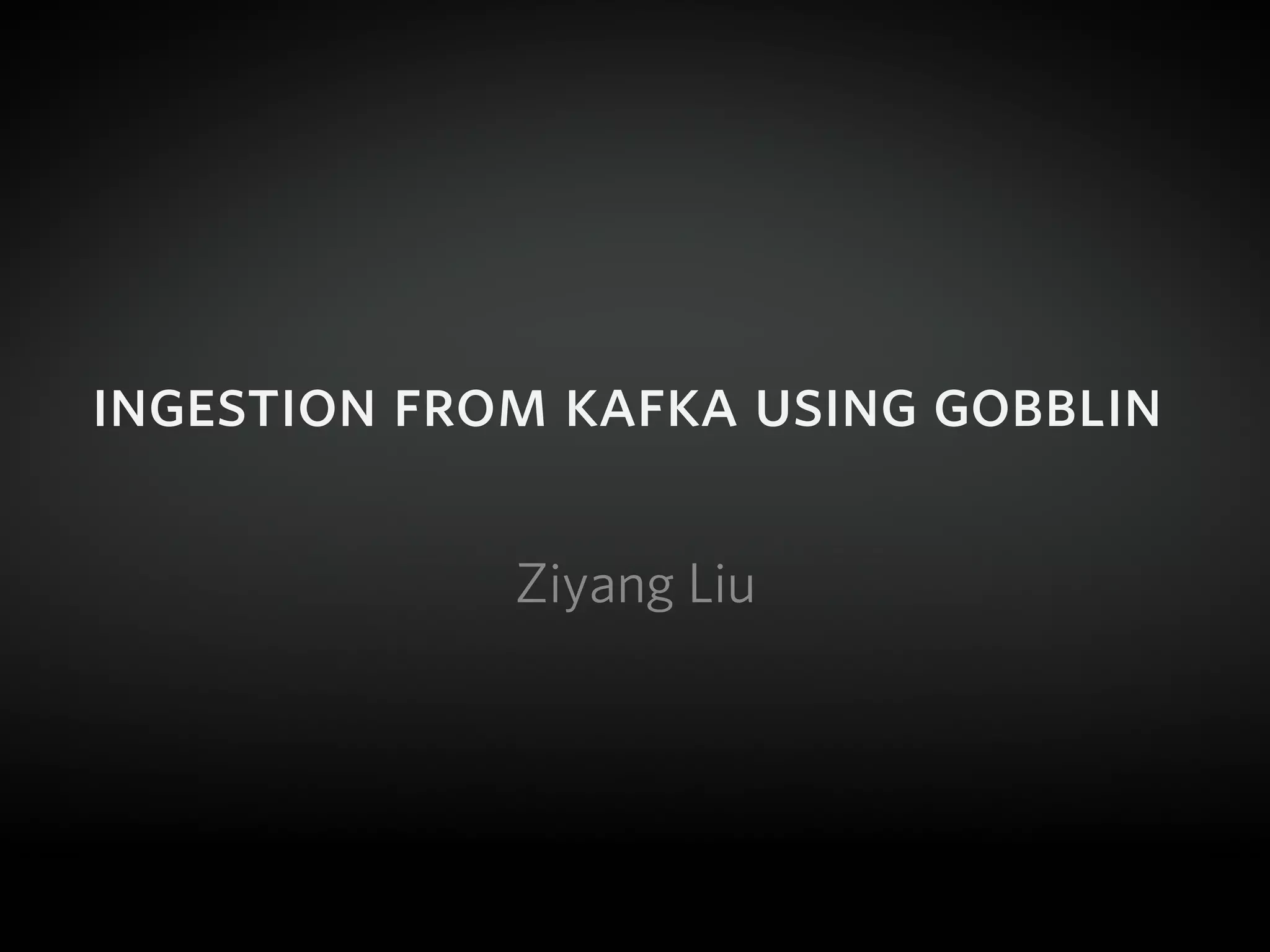 Ingestion from Kafka Using Gobblin | PPT