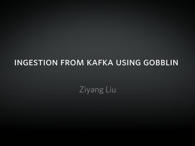 Ingestion from Kafka Using Gobblin | PPT