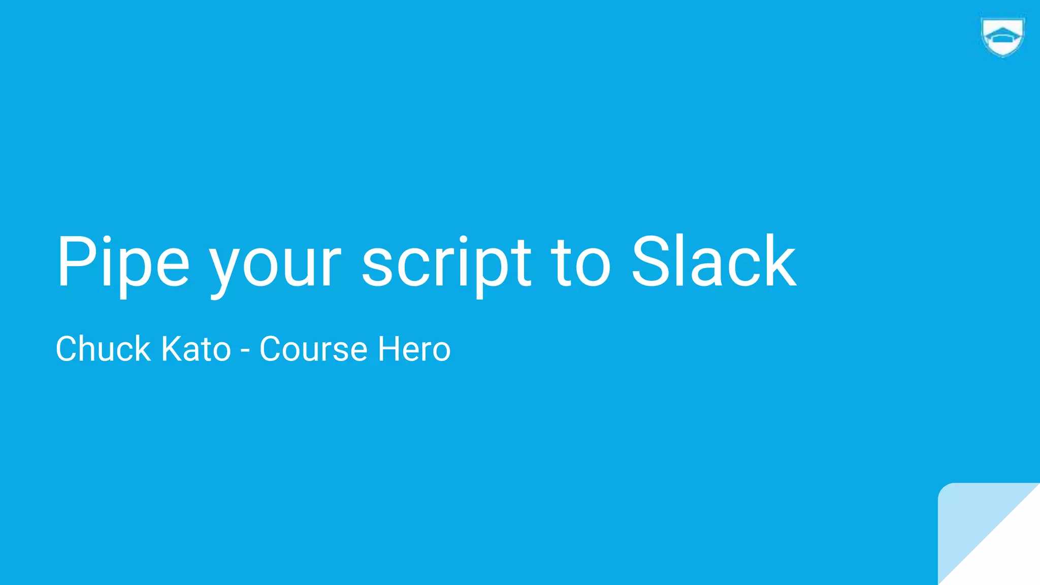Pipe your script to slack | PPTX