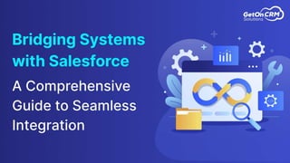 Bridging Systems with Salesforce A Comprehensive Guide to Seamless Integration | PPT