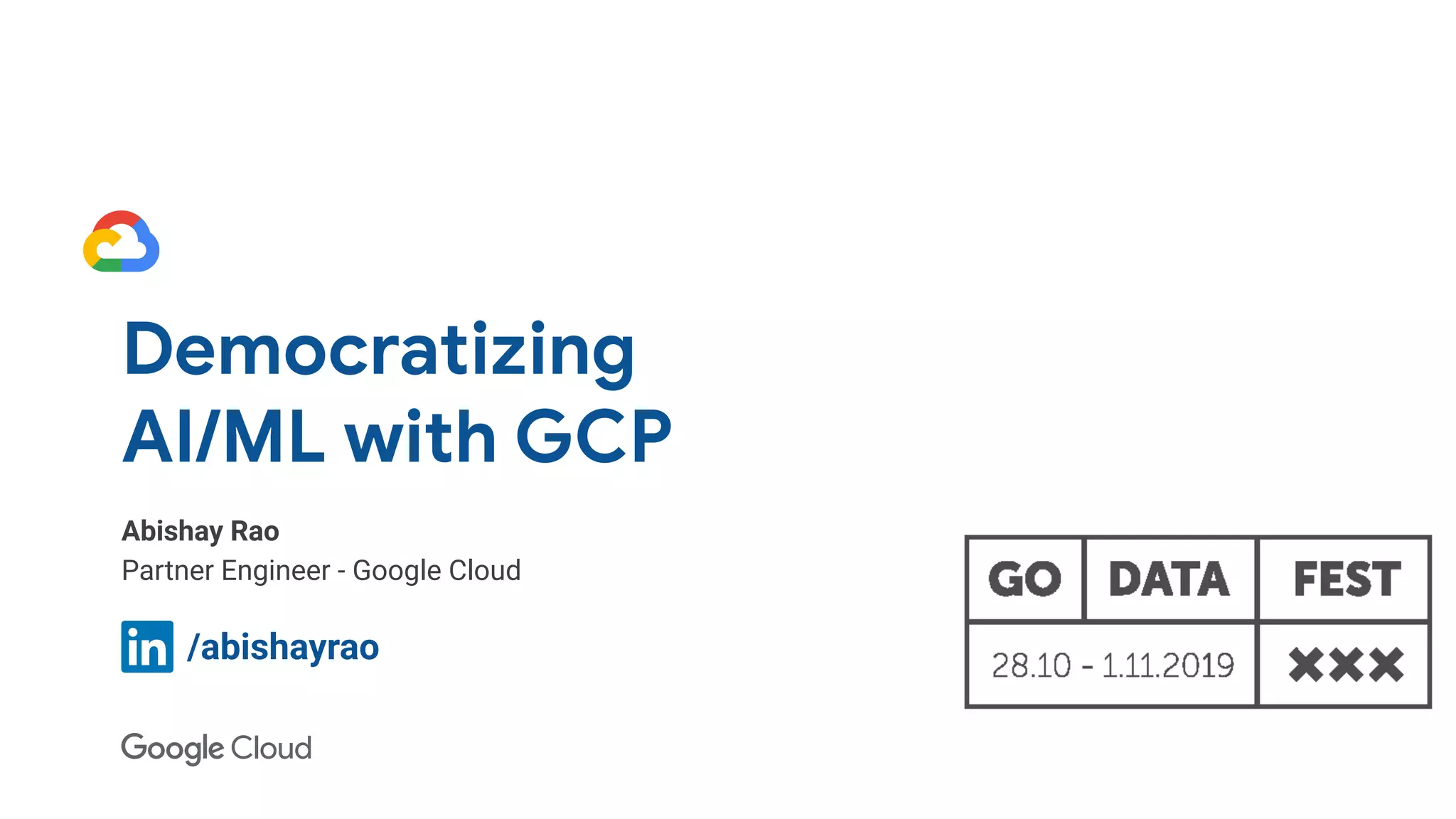 Democratizing AI/ML with GCP - Abishay Rao (Google) at GoDataFest 2019 | PPT