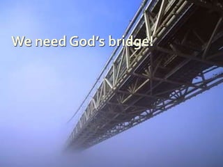 God's love built a bridge from God to you | PPTX