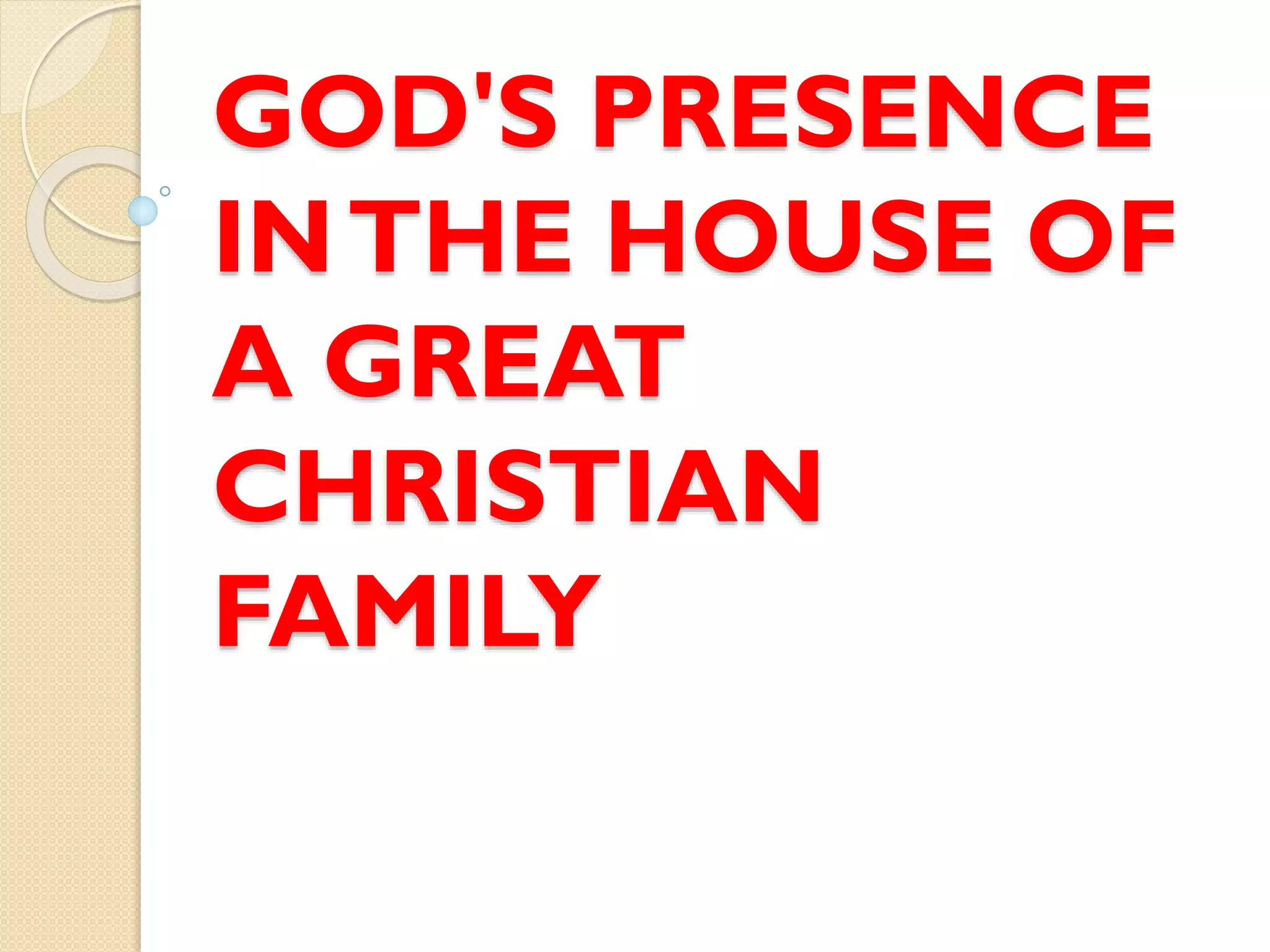 GOD'S PRESENCE IN THE HOUSE OF A GREAT CHRISTIAN FAMILY | PPTX