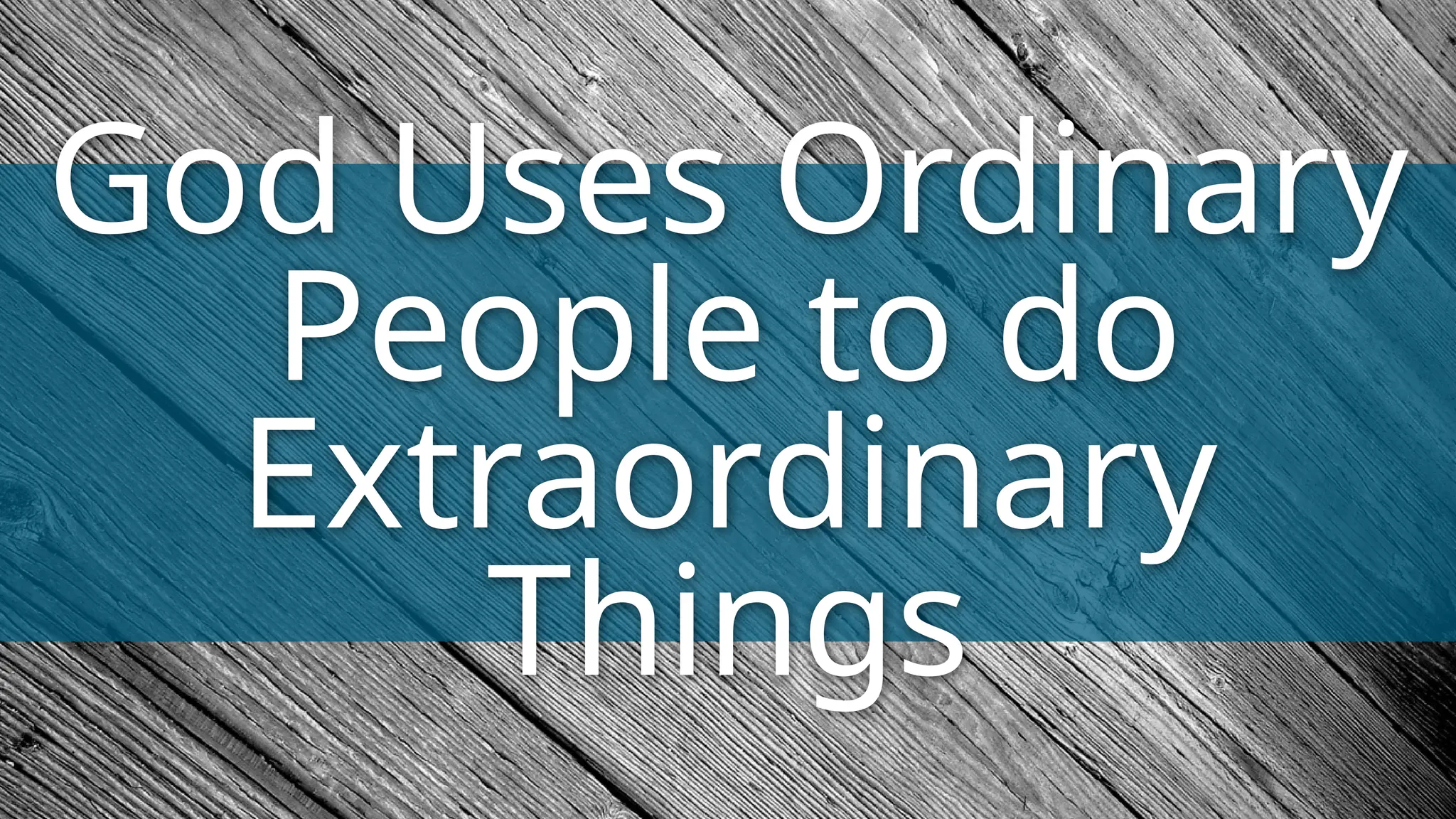 God Uses ordinary people to extraordinary.pptx