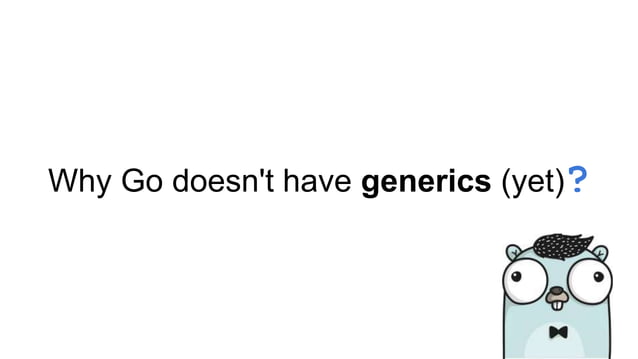 Go generics. what is this fuzz about? | PPT