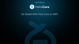 Go Global With Helix Core on AWS | PPT