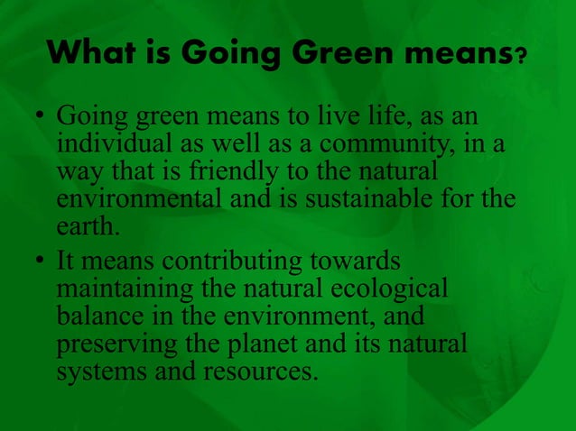 Go green presentation | PPTX | Environmental Services Industry | Industries