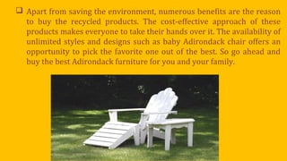 Go Green with Recycle Adirondack Patio Furniture | PPT