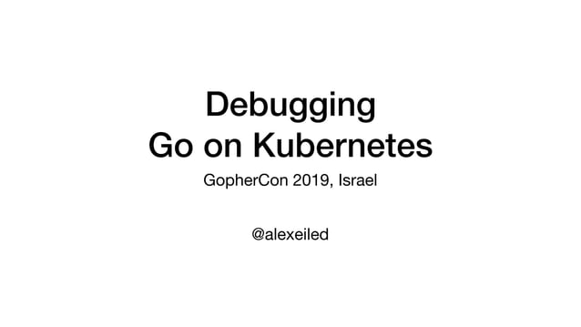 Debugging Go in Kubernetes | PDF | Cloud Computing | Internet