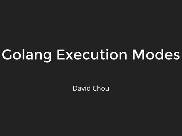 Golang execution modes | PPT