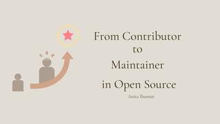 From Contributor to Maintainer in Open Source | PPT
