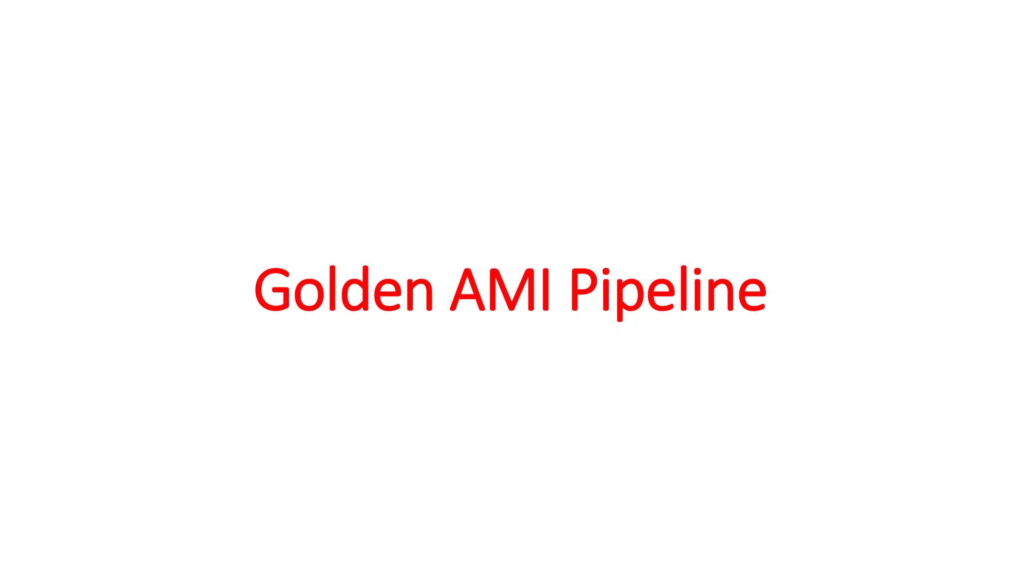 Golden AMI pipeline for AWS for Amadeus Org.pptx