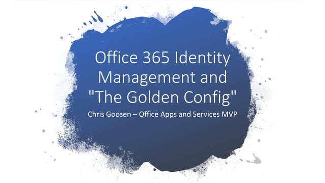 O365Con19 - O365 Identity Management and The Golden Config - Chris ...