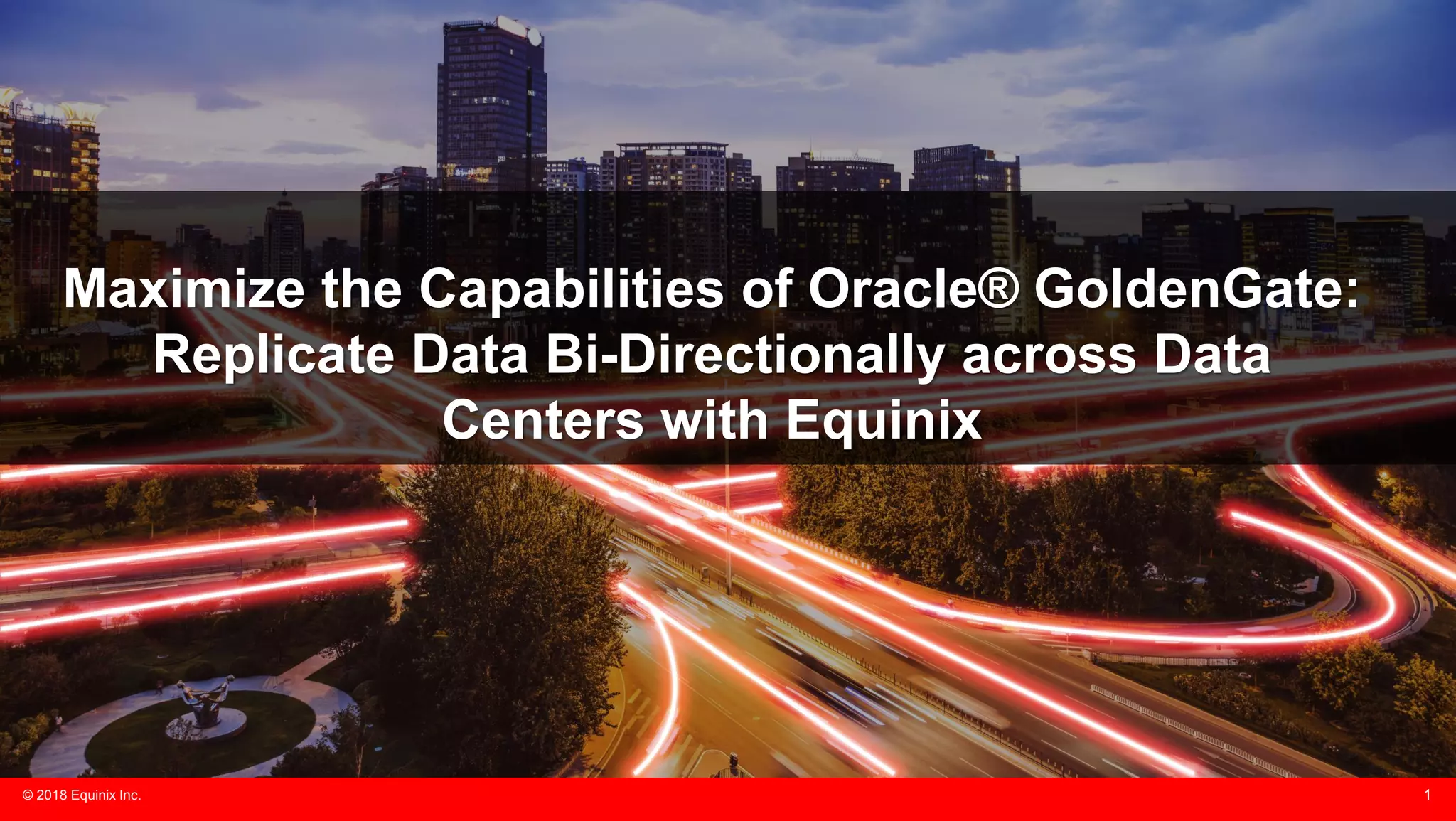 Maximize the Capabilities of Oracle® Golden Gate: Replicate Data Bi ...