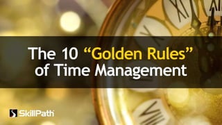 The 10 “Golden Rules” of Time Management | PPT