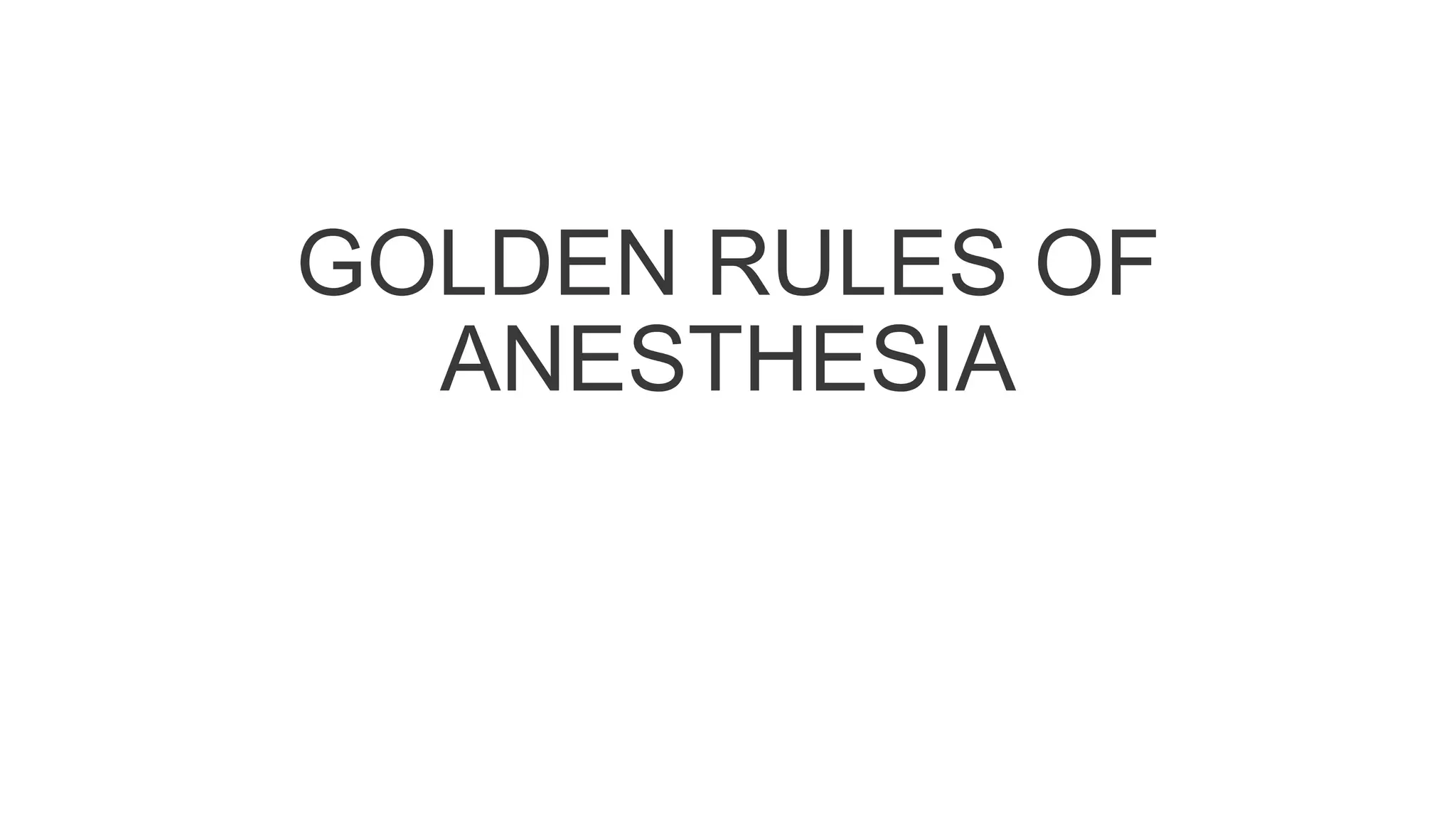 GOLDEN RULES OF ANESTHESIA.pptx