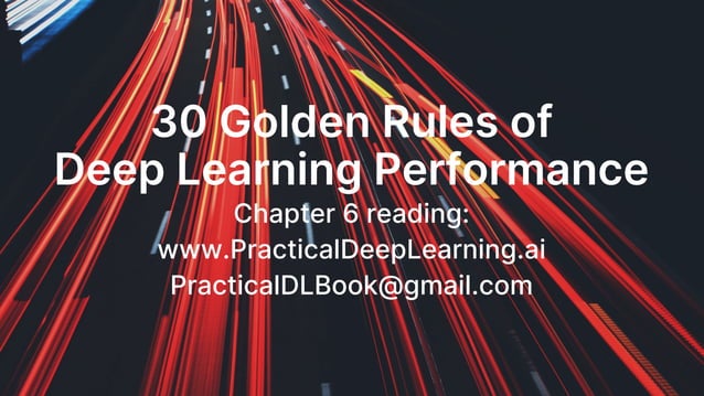 Anirudh Koul. 30 Golden Rules of Deep Learning Performance | PPT