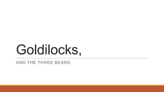 Goldilocks, and the three bears | PPTX