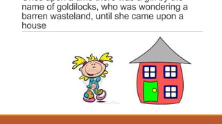 Goldilocks, and the three bears | PPTX