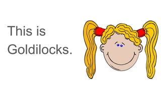 Goldilocks and the three bears.pptx