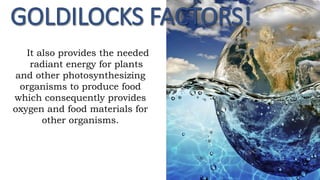 GOLDILOCKS FACTORS THAT PROVIDES ESSENTIALS TO SUSTAIN LIFE ON EARTH.pptx
