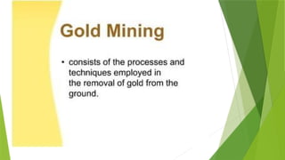 MINING METHODS USED FOR PROSPECTING FOR GOLD | PPT