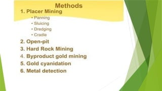 MINING METHODS USED FOR PROSPECTING FOR GOLD | PPT