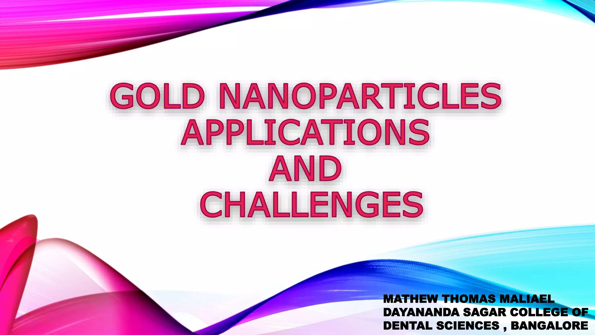 Gold nanoparticles applications and challenges | PPTX