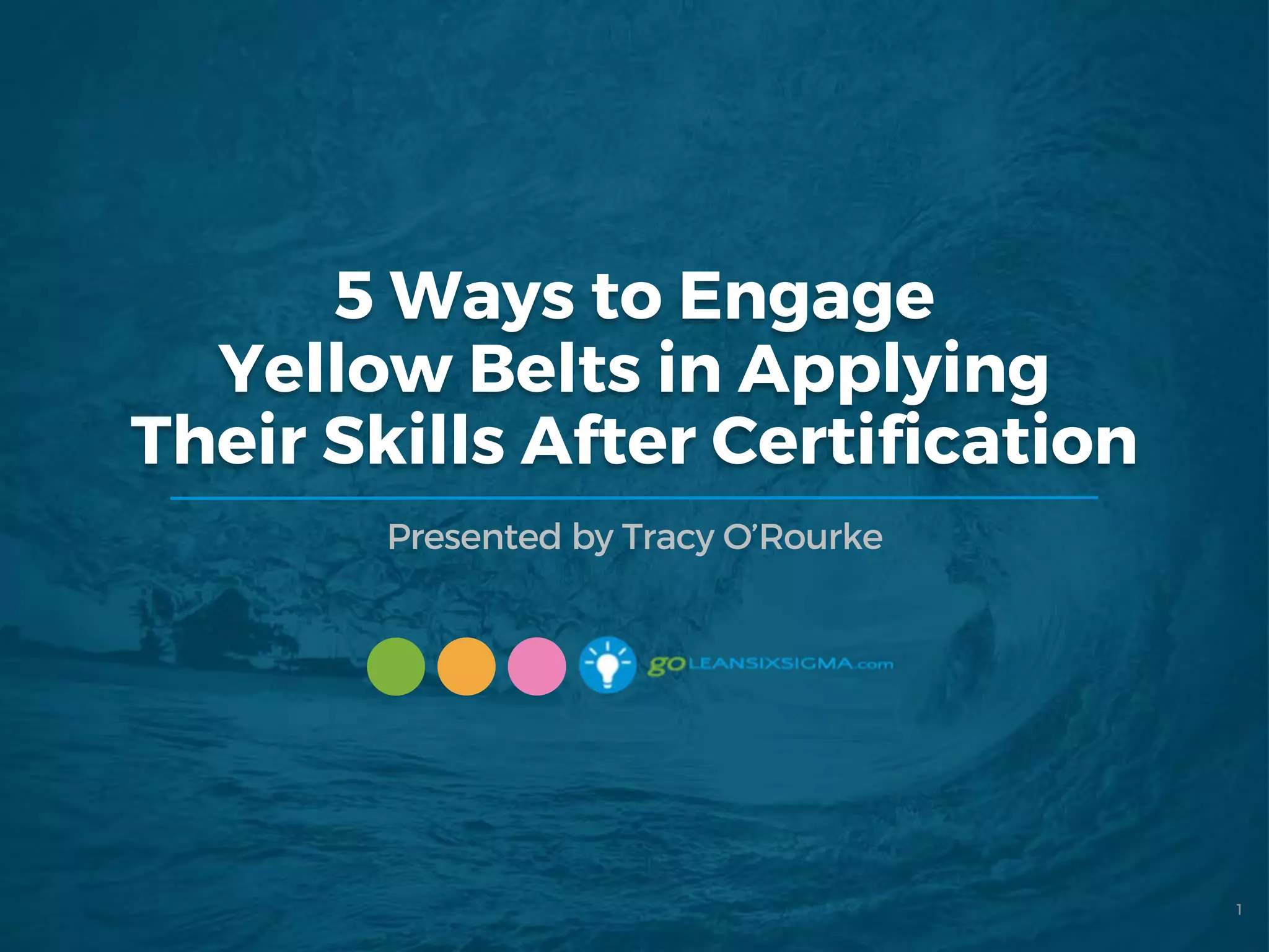 WEBINAR: 5 Ways to Engage Yellow Belts in Applying Their Skills After ...