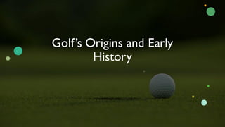 Golf’s Origins and Early History | PDF