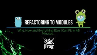Refactoring to Modules - Why, How and Everything Else I Can Fit In 45 ...