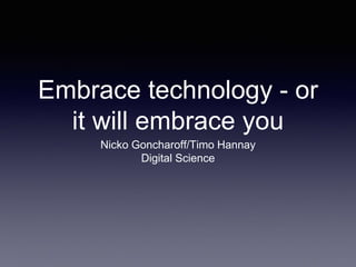 Embrace Technology – or It will Embrace You | PPTX