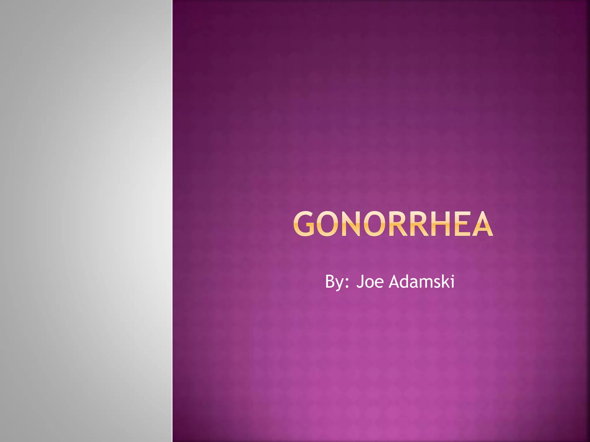 Gonorrhea powerpoint joe adamski | PPTX