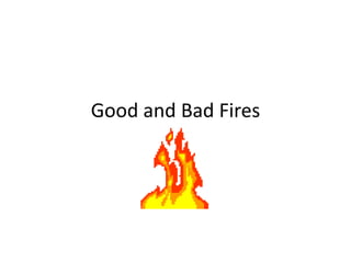 Good and bad fires | PPTX