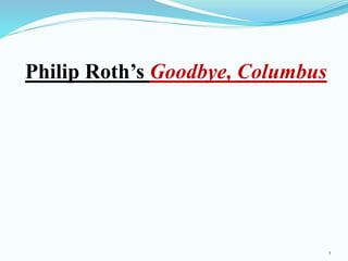Goodbye Columbus.pptx | Fiction | Books and Literature