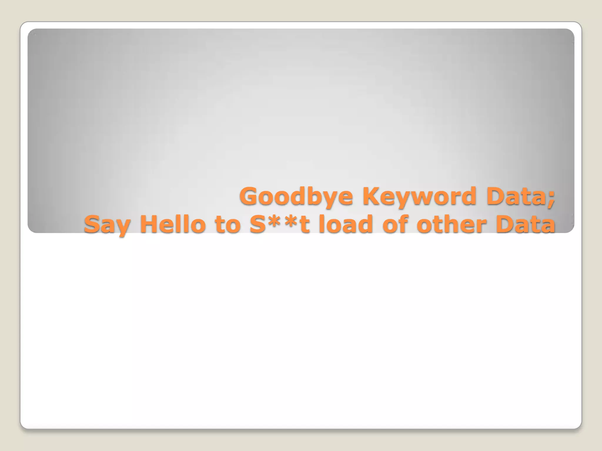 Goodbye Keyword Data, Say Hello To S**t Load Of Other Data - (Not ...