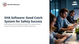 EHA Software: Good Catch System for Safety Success | PPT