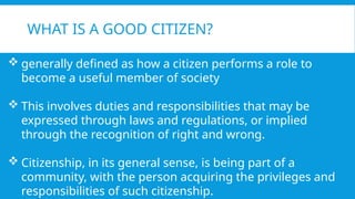 GOOD CITIZENSHIP; generally defined as how a citizen performs a role to ...