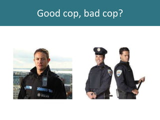 Good cop, bad cop | PPTX