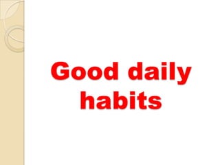 Good daily habits | PPTX