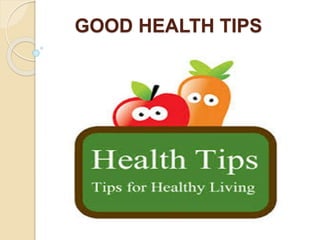 Good health tips for healthy living | PPT
