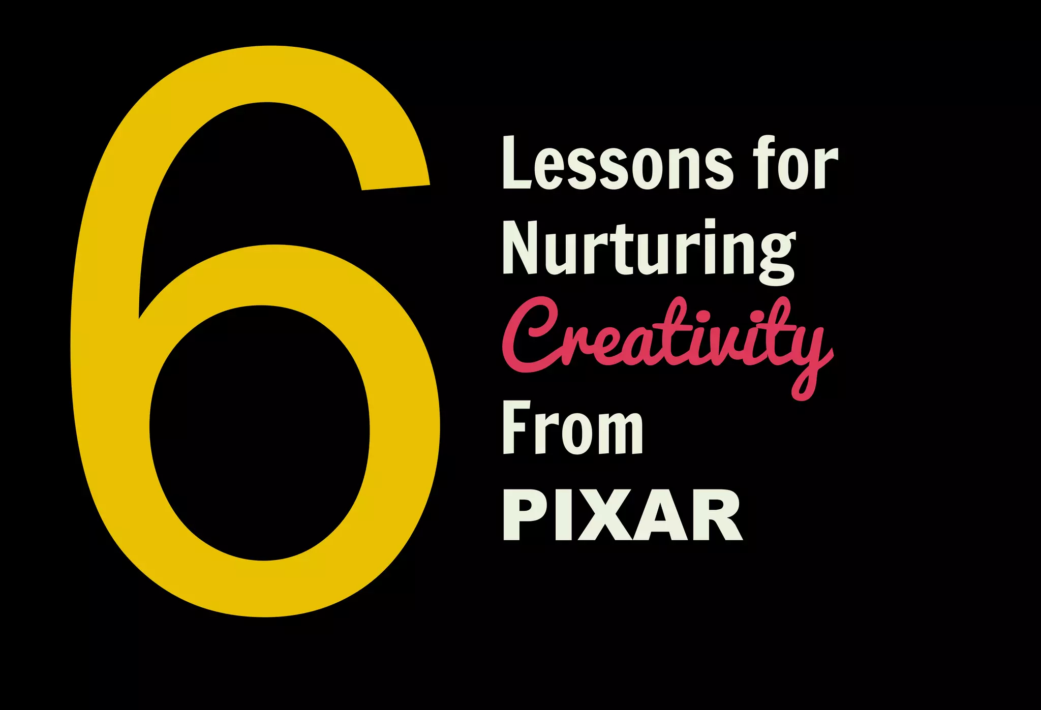 6 Lessons for nurturing creativity from Pixar | PDF