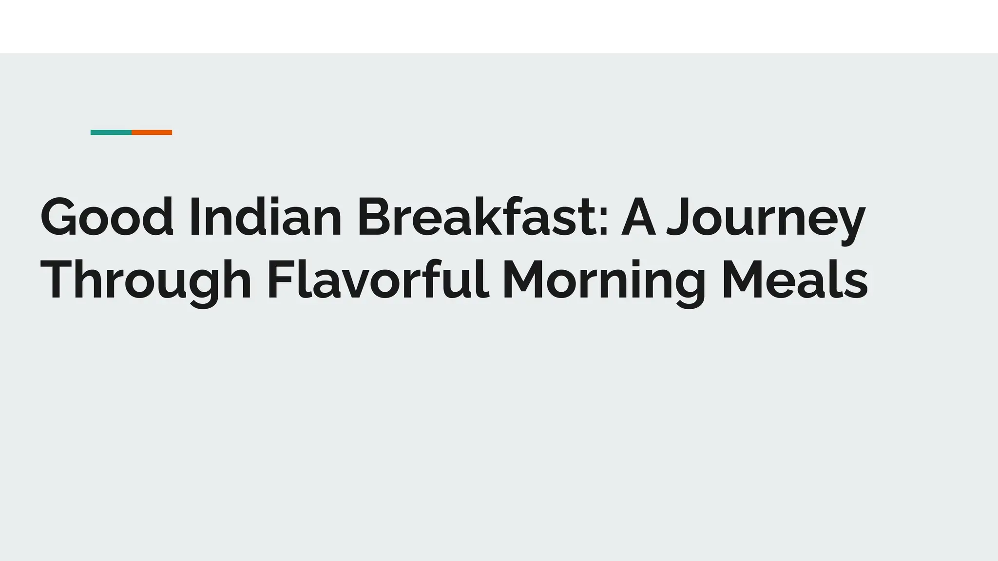 Good Indian Breakfast - A Journey Through Flavorful Morning Meals | PPT
