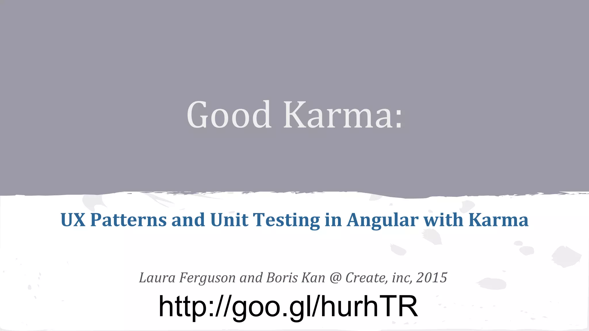Good karma: UX Patterns and Unit Testing in Angular with Karma | PPT