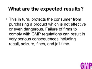 GMP refers to the Good Manufacturing Practice Regulations promulgated ...