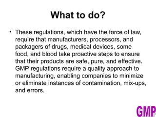 GMP refers to the Good Manufacturing Practice Regulations promulgated ...
