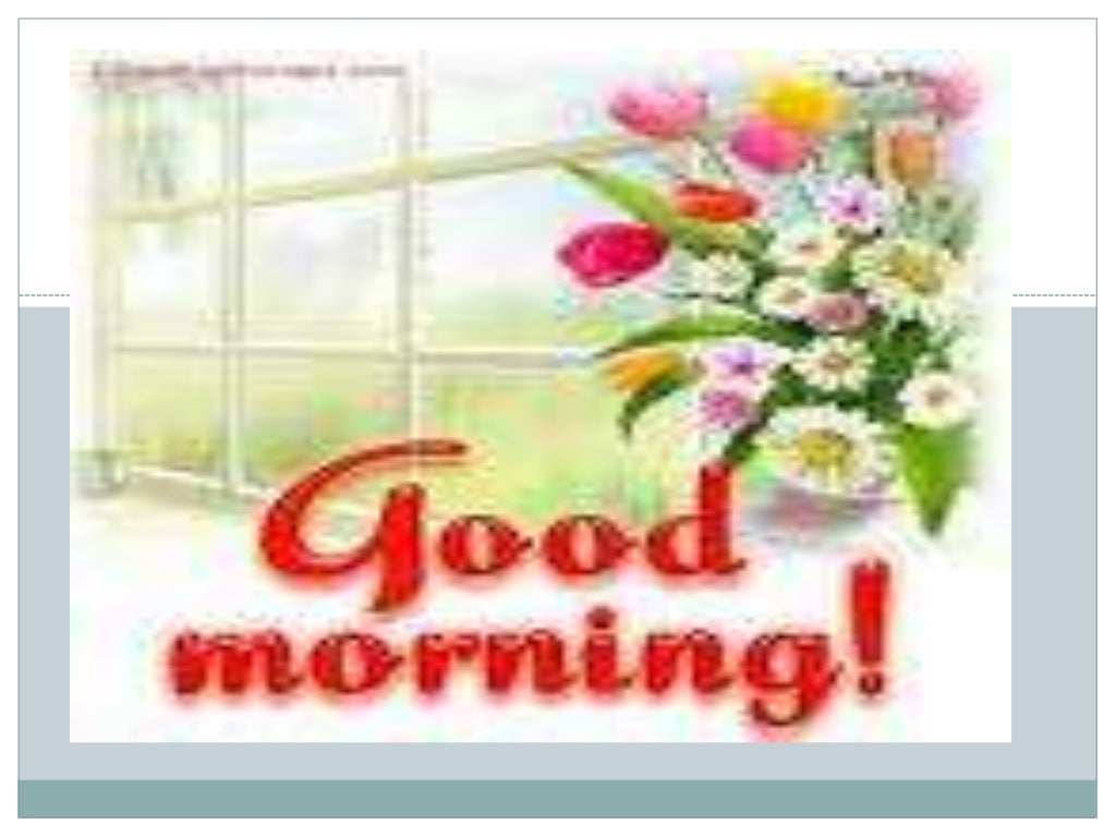 Good morning (slide)